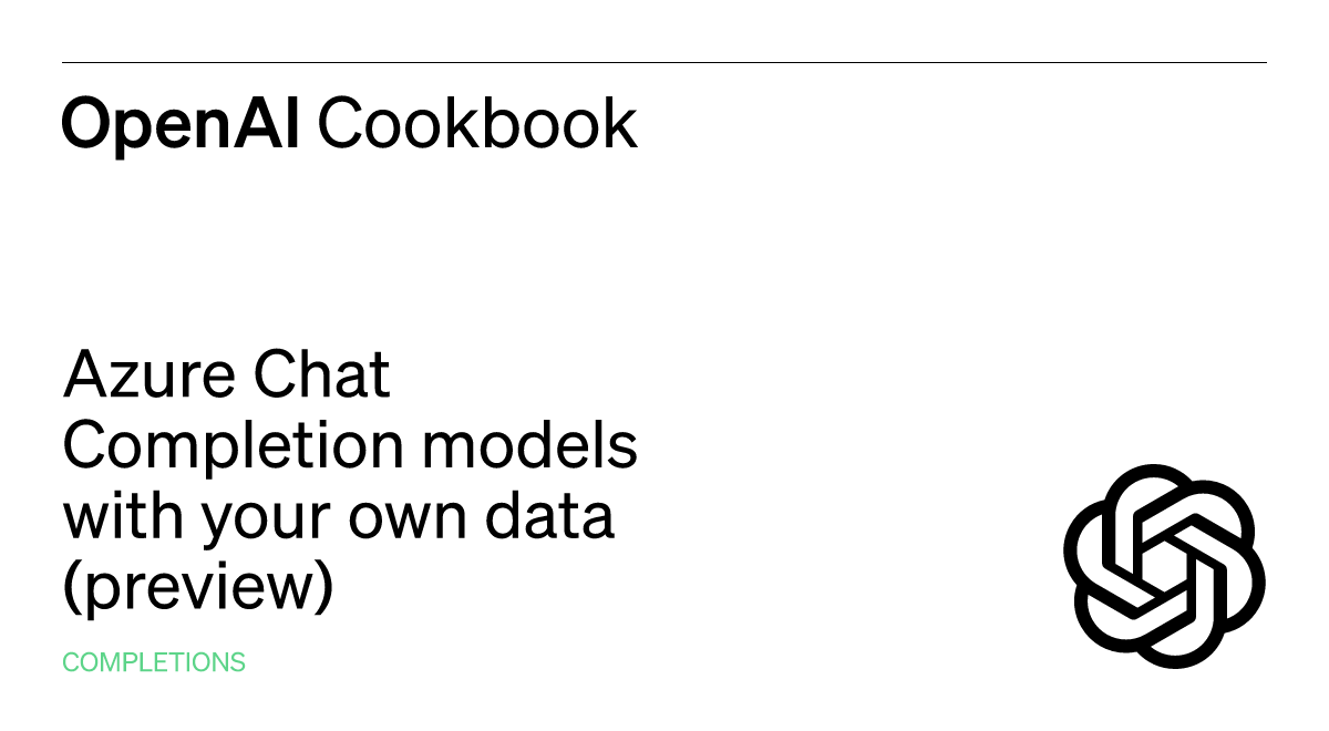 Azure Chat Completion models with your own data (preview) | OpenAI Cookbook